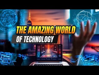 The Amazing World of Technology: 10 Things You Need to Know - View ...